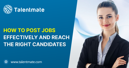 How to Post Jobs Effectively and Reach the Right Candidates