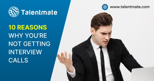 10 Reasons Why You’re Not Getting Interview Calls | Talentmate