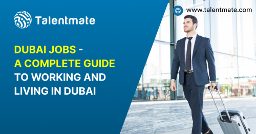 Dubai Jobs - A Complete Guide to Working and Living in Dubai