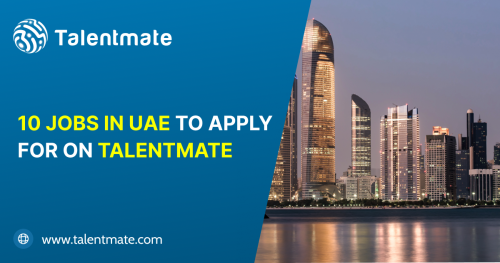 10 Jobs in UAE to Apply for on Talentmate