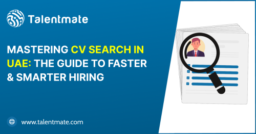 Mastering CV Search in UAE: The Guide to Faster & Smarter Hiring